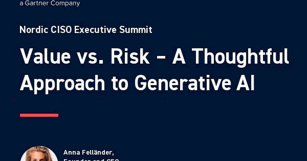 Nordic CISO Executive Summit. Value vs. Risk – A Thoughtful Approach to ...